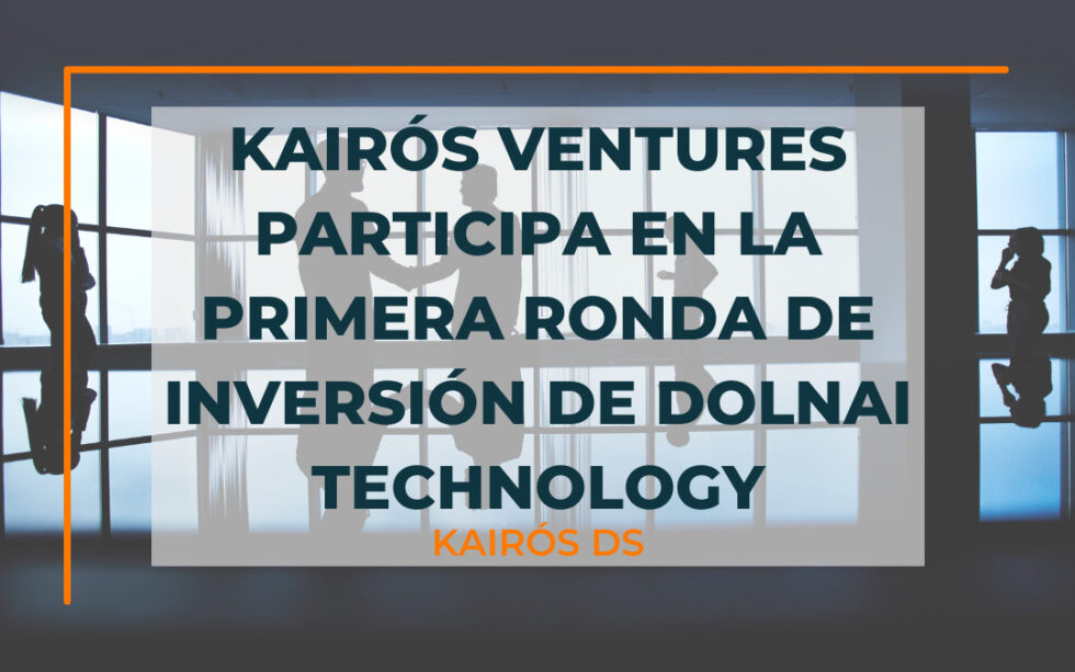 Kairós Ventures participa en la primera ronda de inversión de Dolnai Technology - Blog de Kairós DS