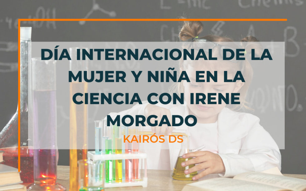 Día Internacional de la Mujer y Niña en la ciencia con Irene Morgado - Blog de Kairós DS